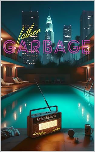 Father Garbage by Christopher Landry | Goodreads