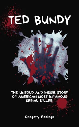 TED BUNDY: The Untold and Inside Story Of American Most Infamous Serial Killer. by Gregory ...