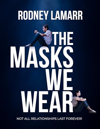 The Masks We Wear: Not all relationships last forever. by Rodney LaMarr ...