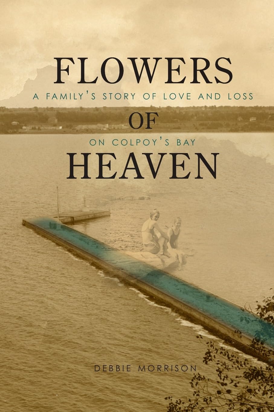Flowers of Heaven: A Family's Story of Love and Loss on Colpoy's Bay by ...