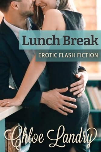 Lunch Break: Erotic Flash Fiction by Chloe Landry | Goodreads
