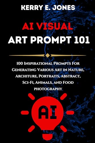 AI visual ART PROMPT 101: 100 Inspirational Prompts For Generating ...