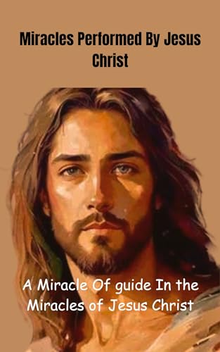 Miracles Performed By Jesus Christ : Clearly Performed Signs and ...