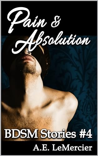 Pain and Absolution (BDSM Stories #3) by A.E. LeMercier | Goodreads