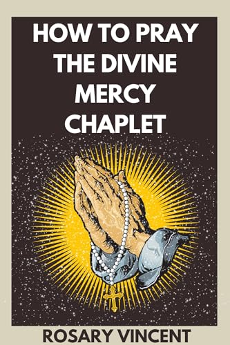 How To Pray The Divine Mercy Chaplet: Nine Days To Mercy- A Practical ...