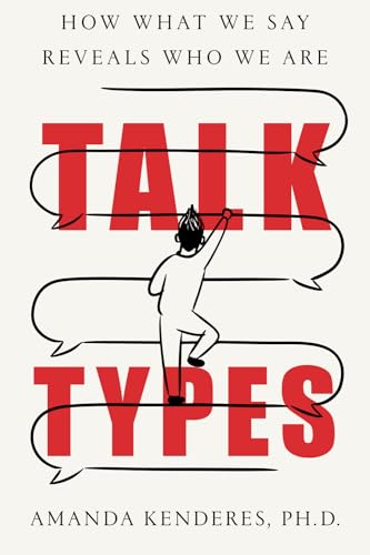 Talk Types: How What We Say Reveals Who We Are by Amanda Kenderes ...