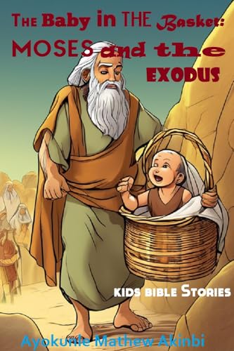 The Baby in the Basket: Moses and the Exodus kids bible Stories by Ayokunle Mathew Akinbi ...