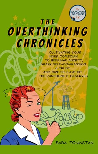 The Overthinking Chronicles: Cultivating Your Inner Comedian to Reframe ...