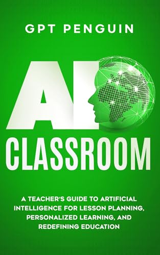 AI Classroom: A Teacher’s Guide To Artificial Intelligence For Lesson ...