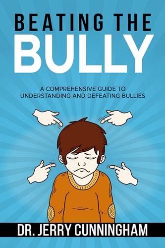 Beating The Bully: A Comprehensive Guide To Understanding and Defeating ...