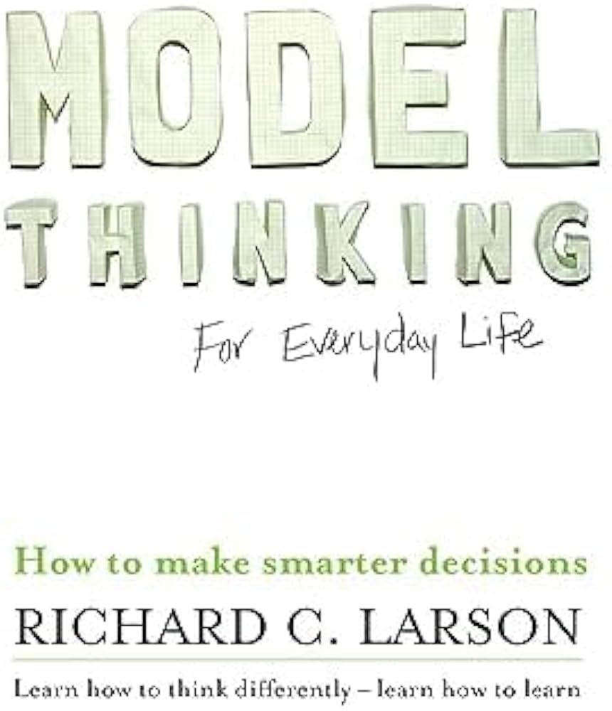 Model Thinking for Everyday Life by Richard C. Larson | Goodreads