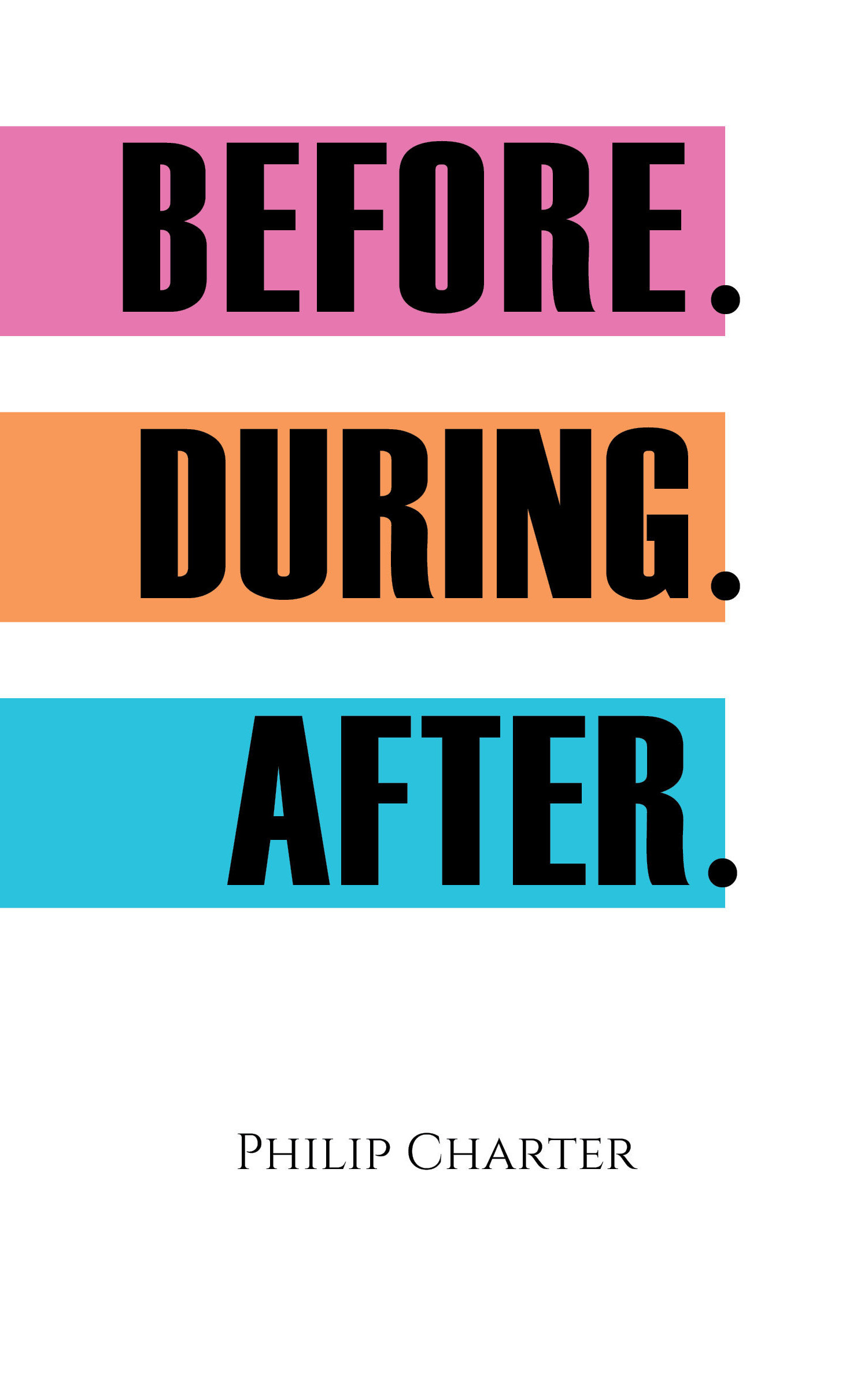 Before. During. After. by Philip Charter | Goodreads