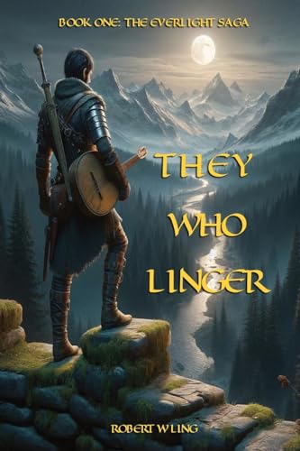 They Who Linger: Book One: The Everlight Saga by Robert W. Ling | Goodreads