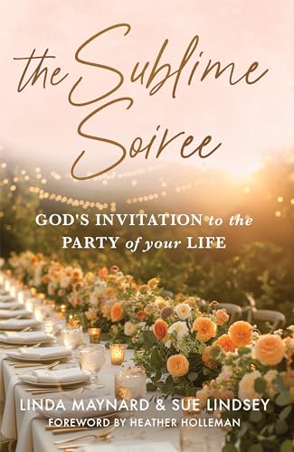 The Sublime Soiree: God's Invitation to the Party of Your Life by Sue ...