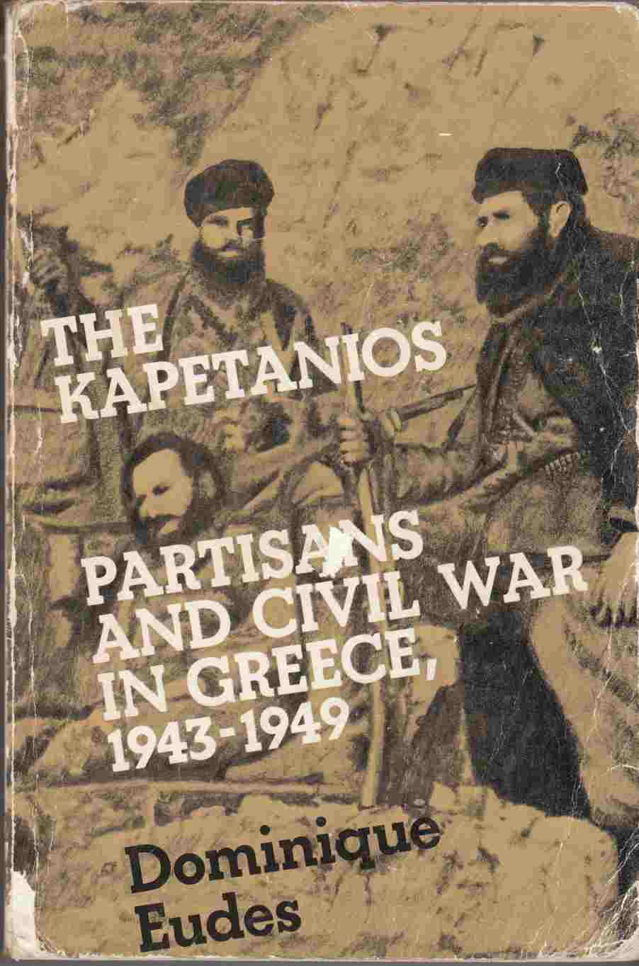 The Kapetanios: Partisans and Civil War in Greece, 1943-1949; by ...