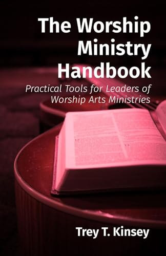The Worship Ministry Handbook: Practical Tools for Leaders of Worship ...