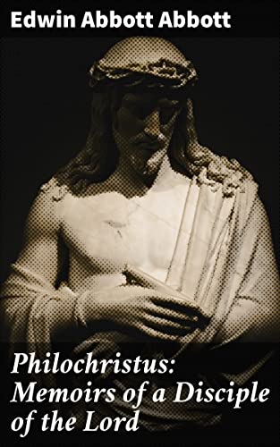 Philochristus: Memoirs of a Disciple of the Lord: Exploring ...