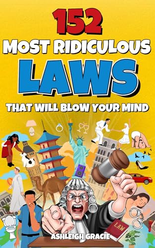 152 Most Ridiculous Laws That Will Blow Your Mind: Unbelievable Yet ...