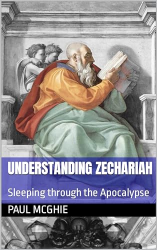 Understanding Zechariah: Sleeping through the Apocalypse by Paul McGhie | Goodreads