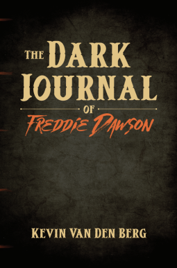 The Dark Journal of Freddie Dawson by Kevin Van Den Berg | Goodreads