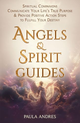 Angels & Spirit Guides: Spiritual Companions Communicate Your LIfe's ...