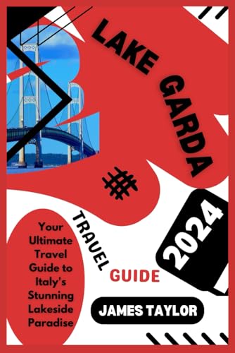LAKE GARDA TRAVEL GUIDE 2024: Your Ultimate Travel Guide to Italy's ...