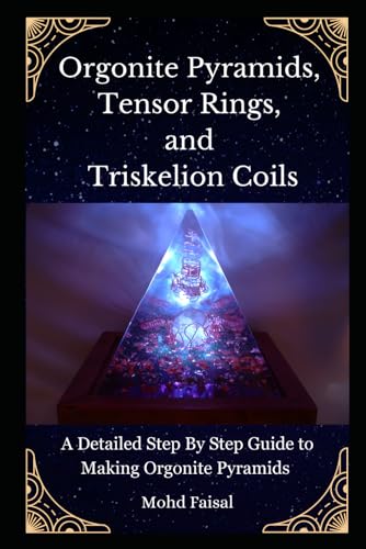 Orgonite Pyramids, Tensor Rings, and Triskelion Coils: A Detailed Step ...