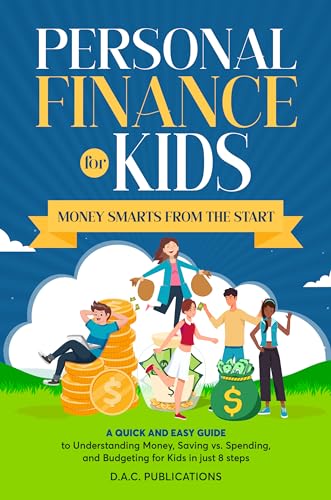 PERSONAL FINANCE FOR KIDS: MONEY SMARTS FROM THE START by D.A.C ...