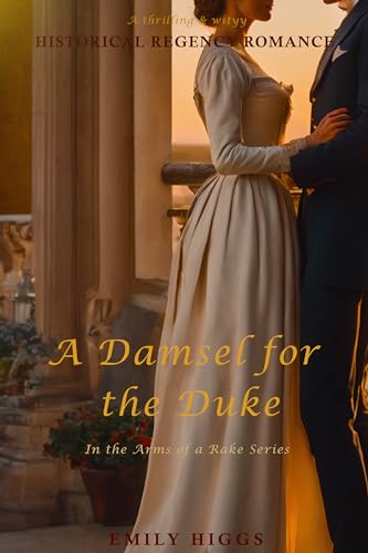 A Damsel for the Duke: A Thrilling & Witty Historical Regency Romance Novel by Emily Higgs ...