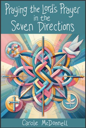 Praying the Lord’s Prayer in the Seven Directions by Carole McDonnell ...