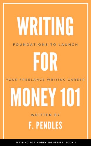 Foundations to Launch Your Freelance Writing Career: Writing for Money ...