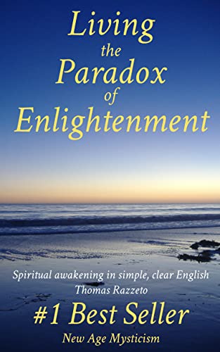 Living the Paradox of Enlightenment: Spiritual awakening in simple ...