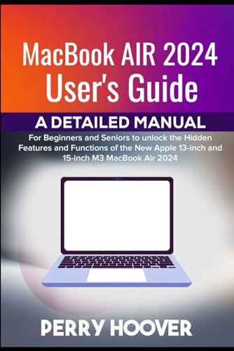 MacBook Air 2024 User's Guide: A Detailed Manual for Beginners and ...