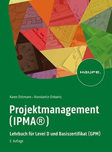 Projektmanagement (IPMA®): Lehrbuch für Level D und Basiszertifikat ...