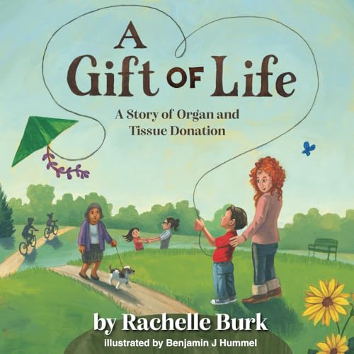 A Gift of Life: A Story of Organ and Tissue Donation by Rachelle Burk ...