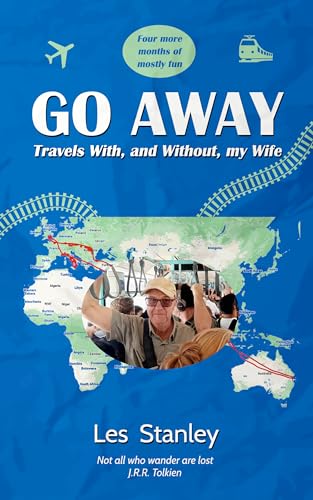 Go Away: Travels With, and Without, my Wife by Les Stanley | Goodreads