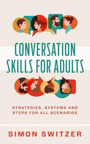 Conversation Skills For Adults: Strategies, Systems and Steps For All ...