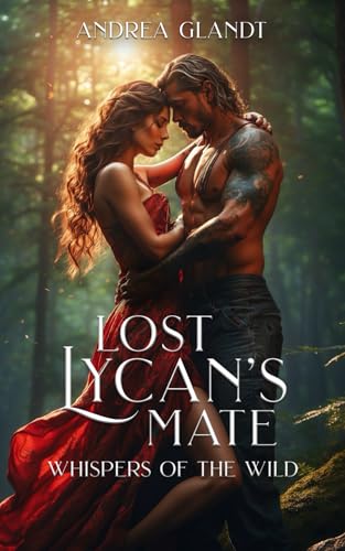 Lost Lycan's Mate (Book 1): Whispers of the Wild by Andrea Glandt | Goodreads