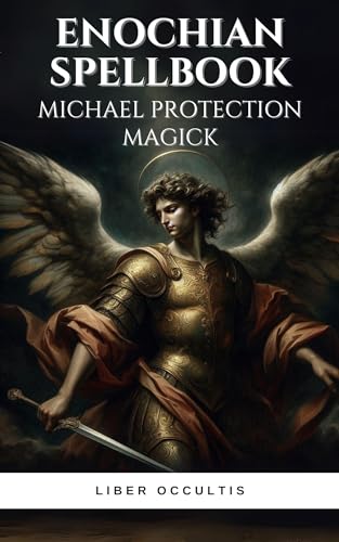 Enochian Spellbook Michael Protection Magick: 55 Sacred Rituals for ...