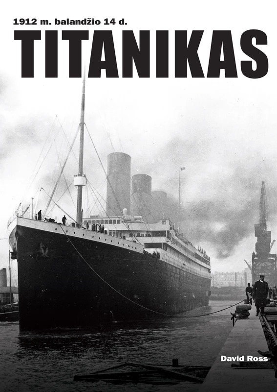 Titanikas: 1912 m. balandžio 14 d. by David Ross | Goodreads