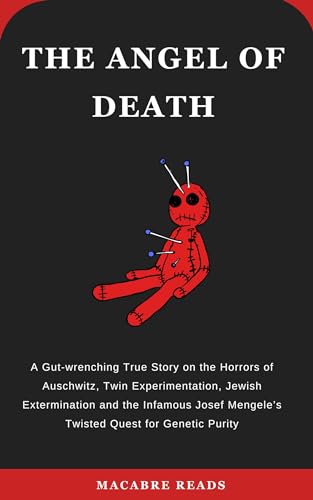 THE ANGEL OF DEATH: A Gut-wrenching Tale on the Horrors of Auschwitz ...