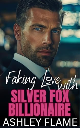 Faking Love with Silver Fox Billionaire by Ashley Flame | Goodreads