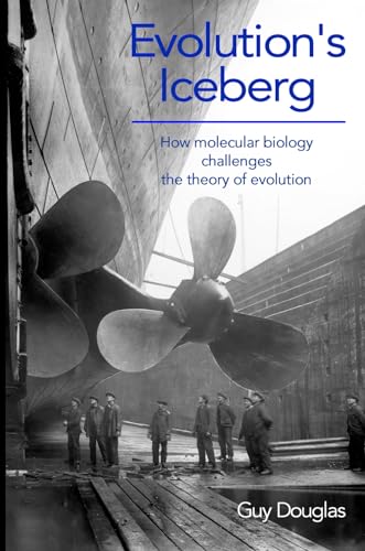 Evolution’s Iceberg: How Molecular Biology Challenges the Theory of ...