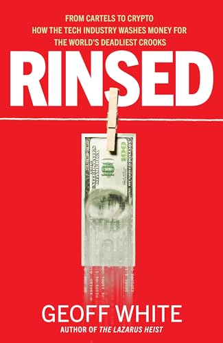 Rinsed: From Cartels to Crypto How the Tech Industry Washes Money for ...