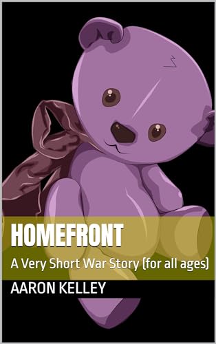 HOMEFRONT: A Very Short War Story (for all ages) by Aaron Kelley ...