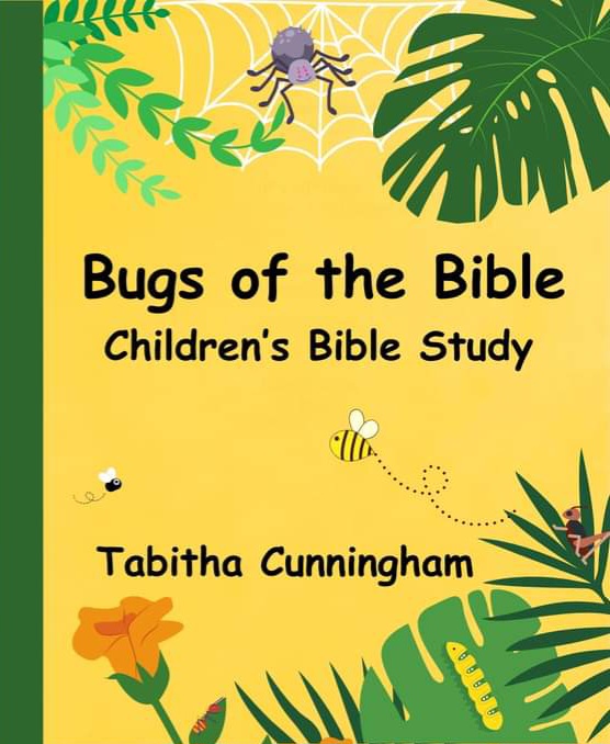 Bugs of the Bible: Children's Bible Study by Tabitha Cunningham | Goodreads