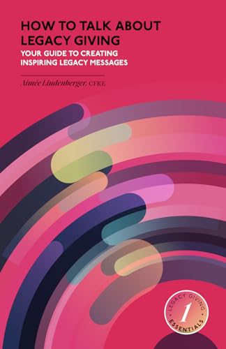 How to Talk about Legacy Giving: Your Guide to Creating Inspiring ...