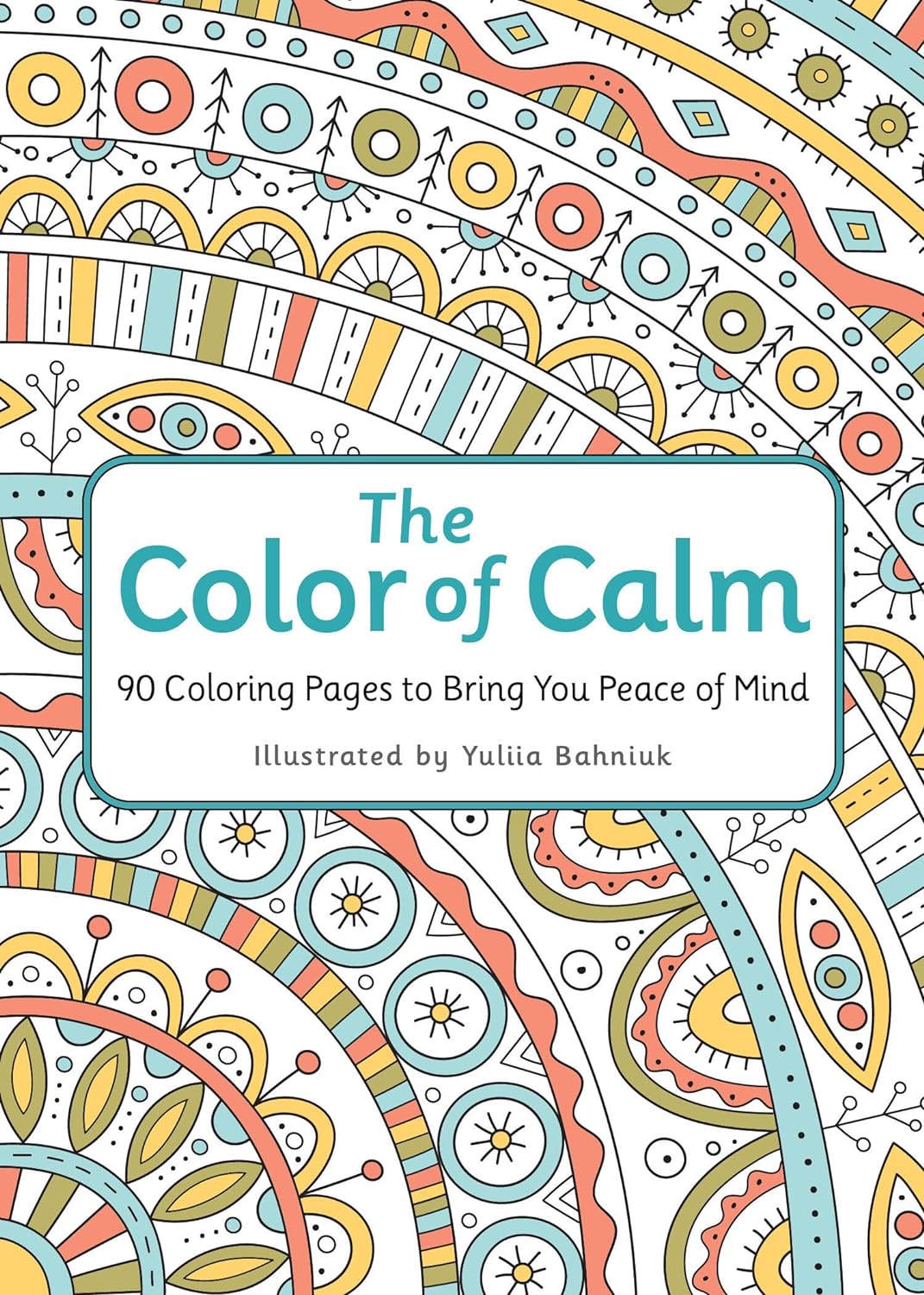 The Color of Calm: 90 Coloring Pages to Bring You Peace of Mind by ...