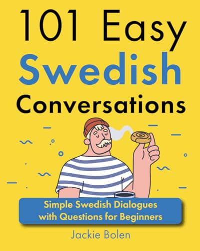 101 Easy Swedish Conversations: Simple Swedish Dialogues with Questions ...