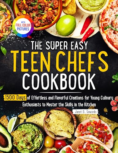 The Super Easy Teen Chef Cookbook: 1500 Days of Effortless and ...